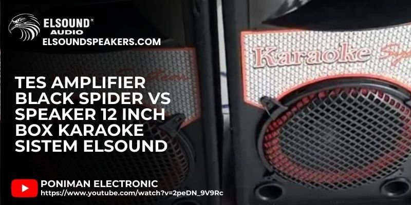 Uji Amplifier Black Spider dengan Speaker Elsound 12 Inci Box Karaoke ...