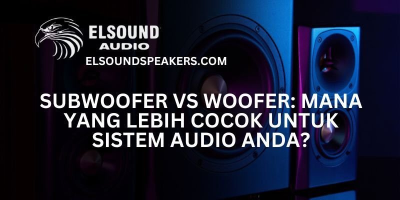 Subwoofer vs Woofer: Mana yang Lebih Cocok untuk Sistem Audio Anda ...