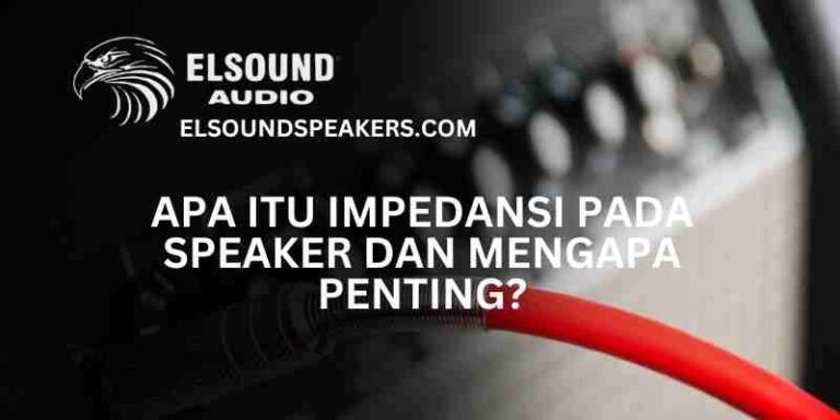 Apa Itu Impedansi pada Speaker dan Mengapa Penting? - Elsound Speakers ...