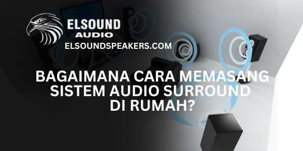 Bagaimana Cara Memasang Sistem Audio Surround di Rumah? - Elsound ...