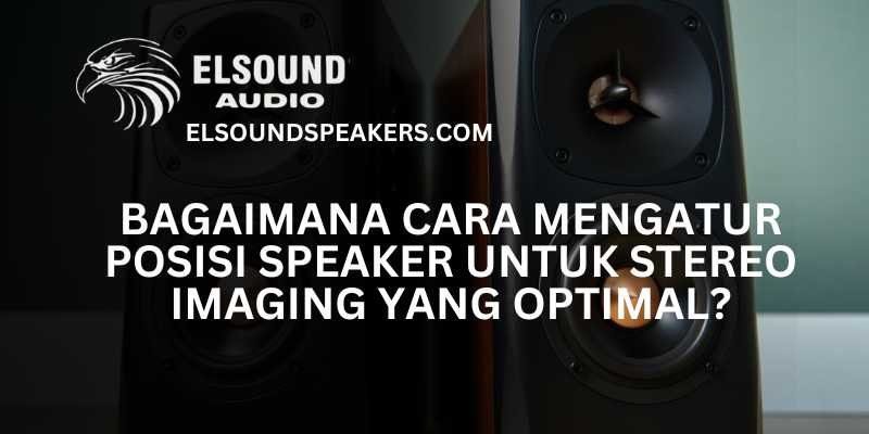 Bagaimana Cara Mengatur Posisi Speaker untuk Stereo Imaging yang ...